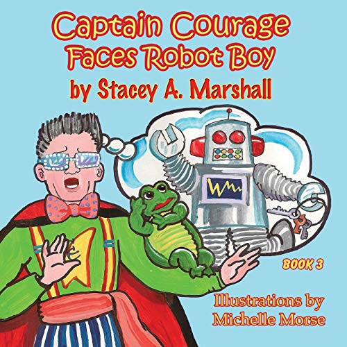Captain Courage Faces Robot Boy: Captain Courage Book 3®: Marshall ...