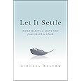 Let It Settle: Daily Habits to Move You From Chaos to Calm: Galyon, Michael: 9781394196142 ...
