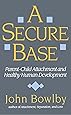Amazon.com: A Secure Base: Parent-Child Attachment and Healthy Human ...