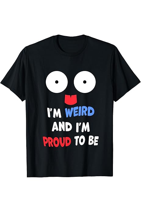 I Am Weird And Proud Proud To Be Weird Etsy
