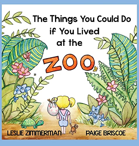 The Things You Could Do if You Lived at the Zoo: Zimmerman, Leslie ...