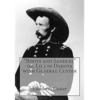 “Boots and Saddles,” or Life in Dakota with General Custer: Custer ...