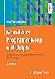 Grundkurs Programmieren mit Delphi: Systematisch programmieren lernen ...