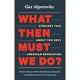 What Then Must We Do?: Straight Talk about the Next American Revolution ...