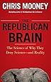 The Republican Brain: The Science of Why They Deny Science- and Reality ...