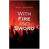 With Fire and Sword (The Trilogy, Book I): Henryk Sienkiewicz, W. S ...