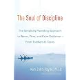 The Soul of Discipline: The Simplicity Parenting Approach to Warm, Firm ...