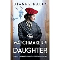 The Watchmaker's Daughter: An utterly gripping and heart-wrenching World War II historical novel ...