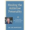 Healing the Addictive Personality: Freeing Yourself from Addictive ...