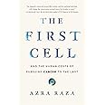 The First Cell: And the Human Costs of Pursuing Cancer to the Last ...