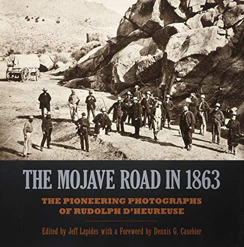 The Mojave Road in 1863 - The Pioneering Photographs of Rudolph D ...