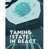 Taming the State in React: Your journey to master Redux and MobX: Wieruch, Robin: 9781720710769 ...