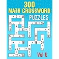 300 Math CrossWord Puzzles, Vol 7: Addition, Subtraction ...