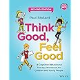 Think Good - Feel Good: A Cognitive Behaviour Therapy Workbook for ...