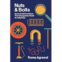 Nuts and Bolts: Seven Small Inventions That Changed the World in a Big ...