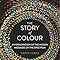 The Story of Colour: An Exploration of the Hidden Messages of the ...
