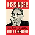 Amazon.com: Kissinger: 1923-1968: The Idealist: 9781594206535: Ferguson, Niall: Books