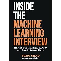Inside the Machine Learning Interview: 151 Real Questions from FAANG and How to Answer Them ...
