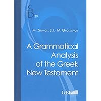 A Grammatical Analysis of the Greek New Testament: Zerwick, Max ...