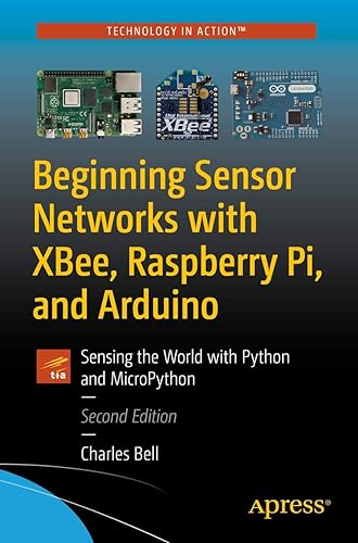 Beginning Sensor Networks with XBee, Raspberry Pi, and Arduino: Sensing the World with Python ...