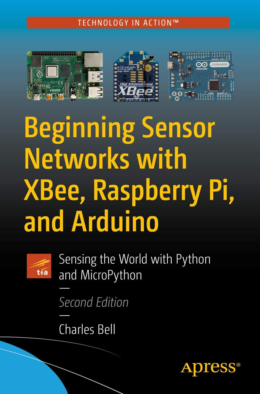 Mua Beginning Sensor Networks with XBee, Raspberry Pi, and Arduino: Sensing the World with ...
