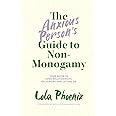 The Anxious Person’s Guide to Non-Monogamy: Phoenix, Lola: 9781839972133: Amazon.com: Books