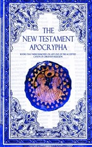 The New Testament Apocrypha: Books That... by Griot Publications