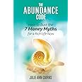 The Abundance Code: How to Bust the 7 Money Myths for a Rich Life Now ...