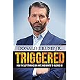 Triggered: How the Left Thrives on Hate and Wants to Silence Us: Trump ...