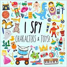 I Spy - Characters and Toys!: A Fun Guessing Game for 2-4 Year Olds (I ...