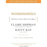 Womenomics: Work Less, Achieve More, Live Better: Shipman, Claire, Kay ...