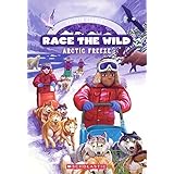 Arctic Freeze (Race the Wild #3): Earhart, Kristin: 9780545773553 ...