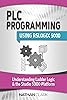 PLC Programming Using RSLogix 5000: Understanding Ladder Logic and the ...