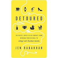 Detoured: The Messy, Grace-Filled Journey from Working Professional to ...