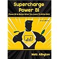 Supercharge Power BI: Power BI is Better When You Learn To Write DAX: Allington, Matt ...