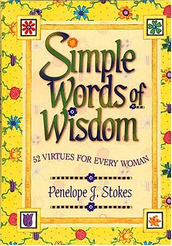 Simple Words Of Wisdom 52 Virtues For Every Woman Stokes Penelope J simple-words-of-wisdom-52-virtues-for-every-woman-stokes-penelope-j