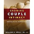Growing Couple Intimacy: Improving Love, Sex, and Relationships: Krill ...