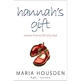 Hannah's Gift: Lessons from a Life Fully Lived: Housden, Maria ...