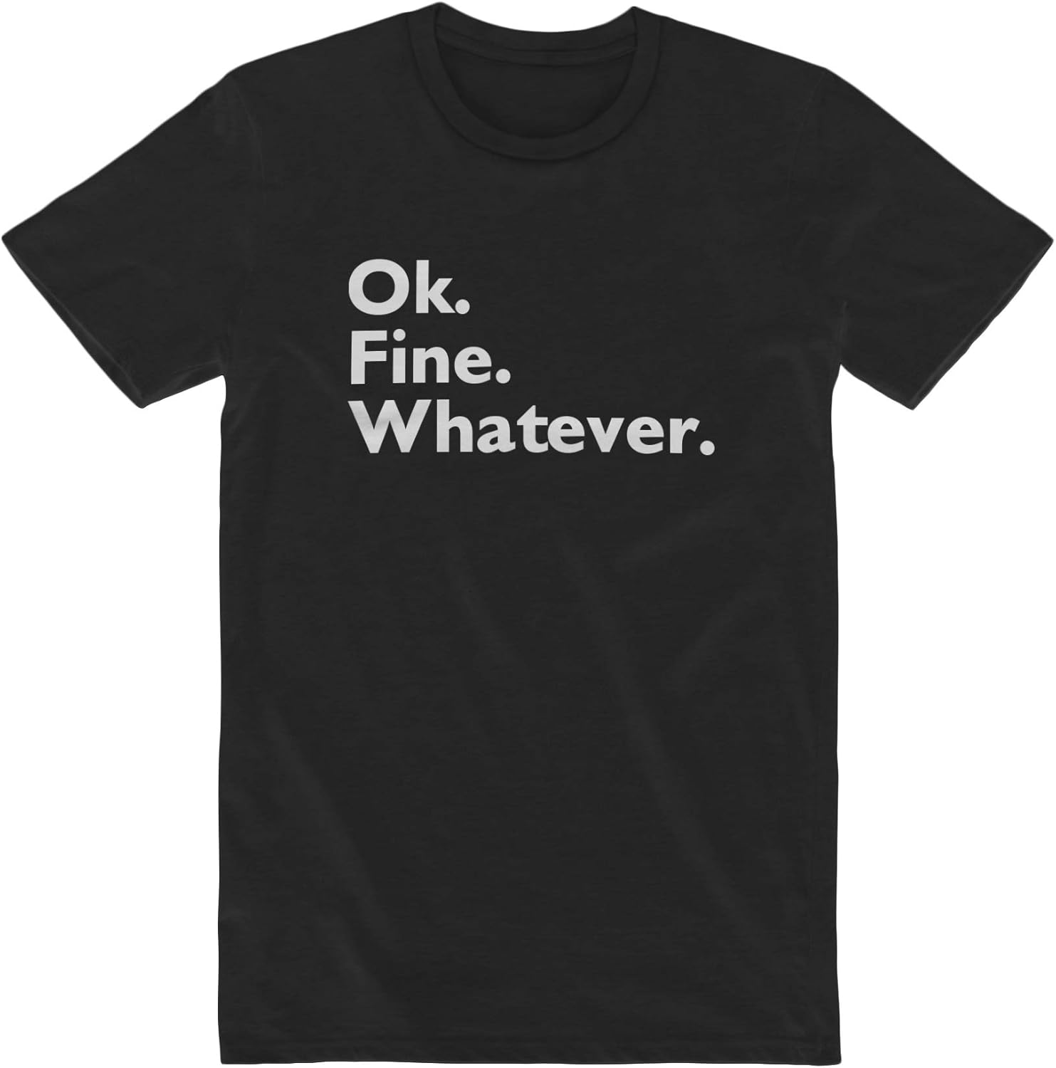 Ok. Fine. Whatever Men's T-Shirt: Amazon.co.uk: Clothing