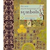 The New Secret Language of Symbols: An Illustrated Key to Unlocking Their Deep & Hidden Meanings ...