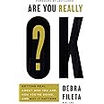 Are You Really OK?: Getting Real About Who You Are, How You’re Doing ...