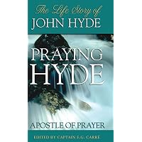 Praying Hyde, Apostle of Prayer: The Life Story of John Hyde: Carre, E ...