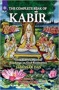 The Complete Bijak of Kabir: Guru Kabir's Mystical Teachings on God ...