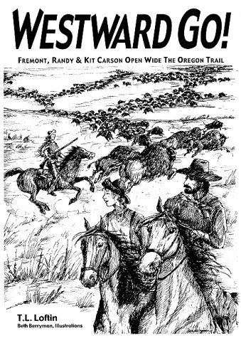 Westward Go!: Fremont, Randy, and Kit Carson Open Wide the Oregon Trail ...
