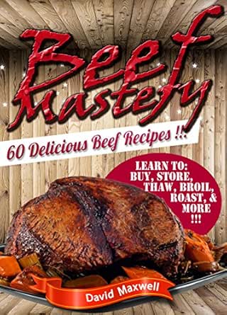 Beef Mastery: 60 Delicious Beef Recipes (Beef Recipes, Beef Cookbooks ...