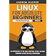 Linux for Absolute Beginners: An Introduction to the Linux Operating System, Including Commands ...
