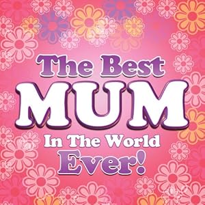 Best Mum In The World Ever!: Amazon.co.uk: Music
