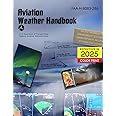 Aviation Weather Handbook 2025 (FAA-H-8083-28A): (full-Color Print): U ...