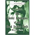The Fateful Adventures of the Good Soldier Svejk During the World War ...