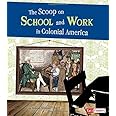 The Scoop on School and Work in Colonial America (Life in the American ...